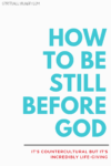 How To Be Still Before God - Spiritually Hungry