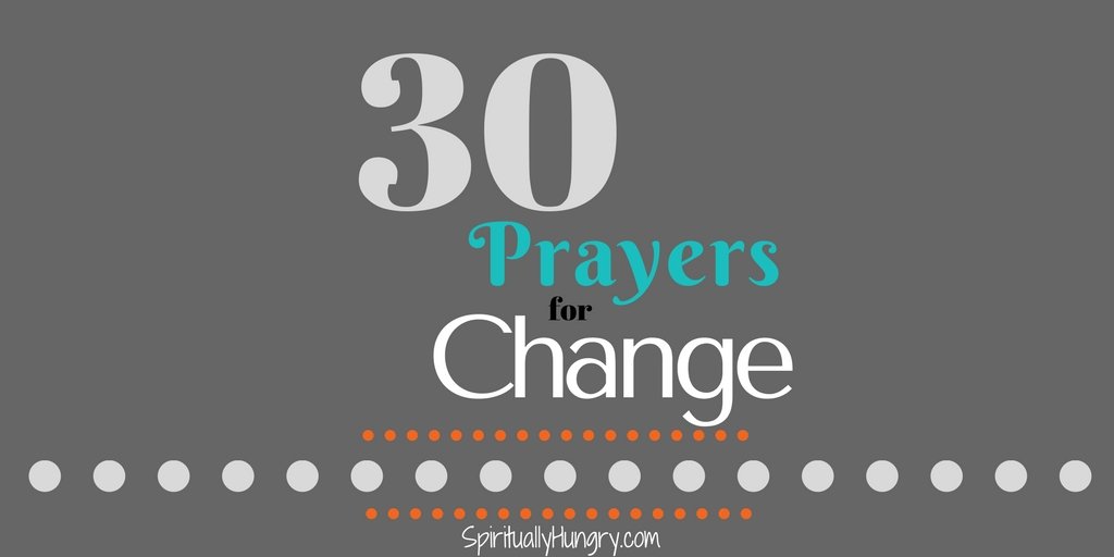 30 Prayers For Change To Say Right Now - Spiritually Hungry