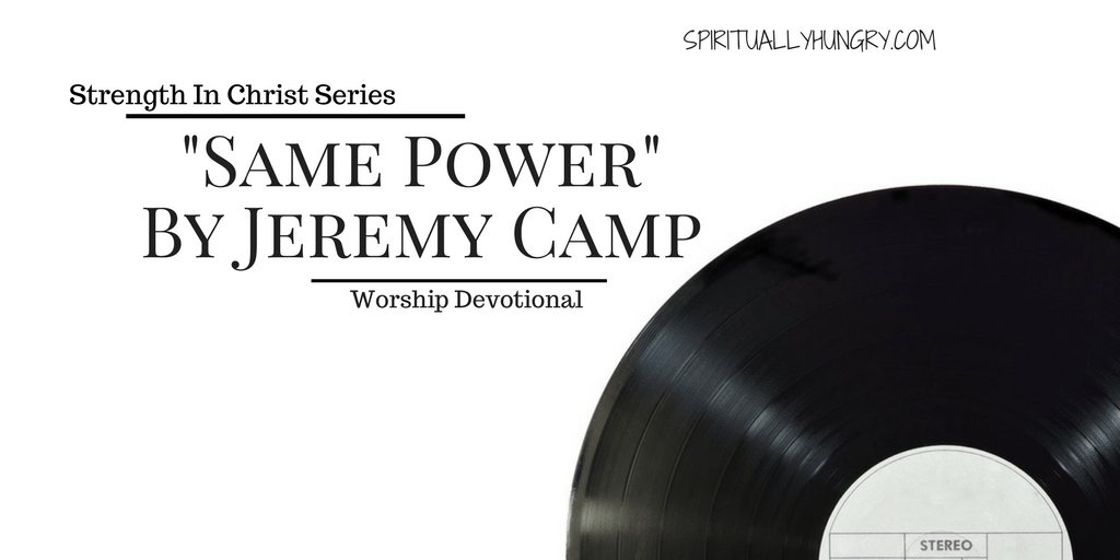 "Same Power" Worship Devotional - Spiritually Hungry