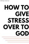 How To Give Stress Over To God - Spiritually Hungry