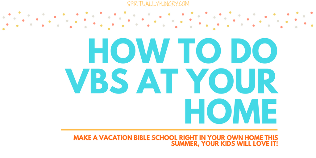 How To Host VBS In Your Own Home - Spiritually Hungry