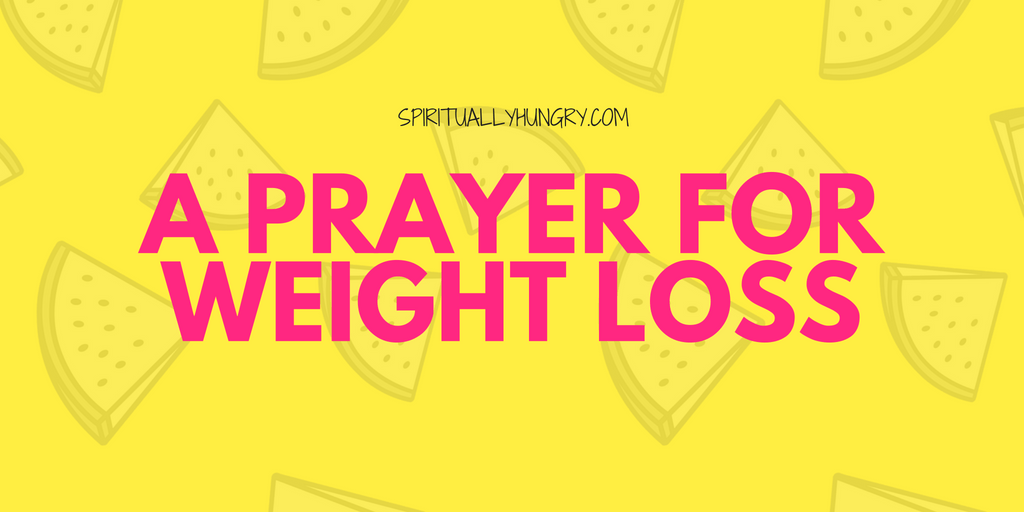 A Weight Loss Prayer - Spiritually Hungry