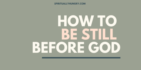 How To Be Still Before God - Spiritually Hungry