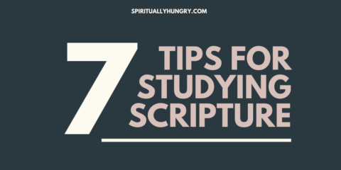 7 Tips for Studying Scripture - Spiritually Hungry