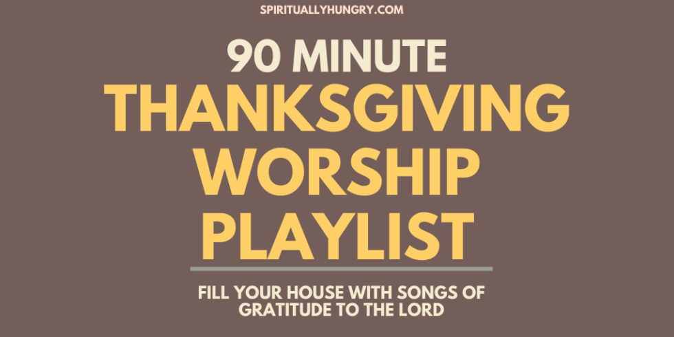 Thanksgiving Worship Songs - Spiritually Hungry
