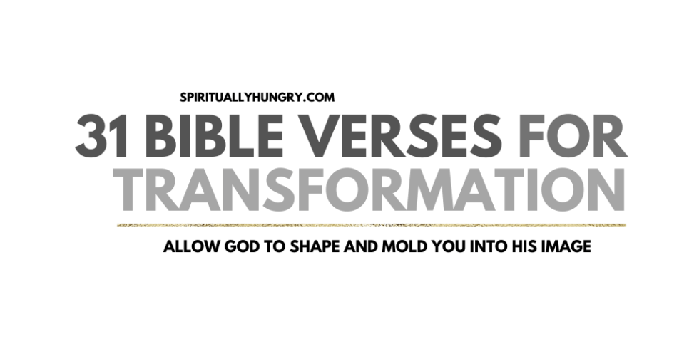 31 Bible Verses For Transformation - Spiritually Hungry