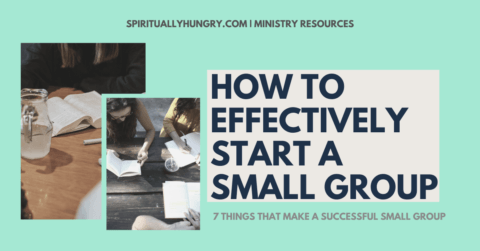 How To Effectively Start A Small Group - Spiritually Hungry