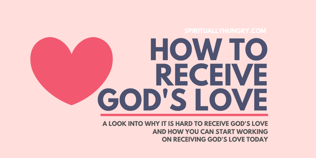 How To Receive God's Love - Spiritually Hungry