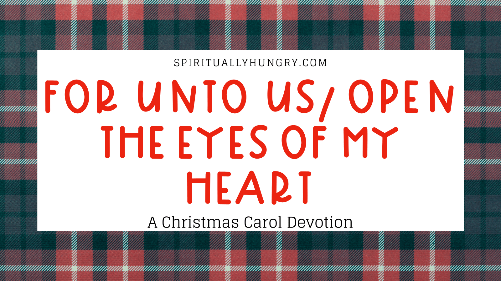 "For Unto Us/Open The Eyes Of My Heart" Christmas Devotional ...
