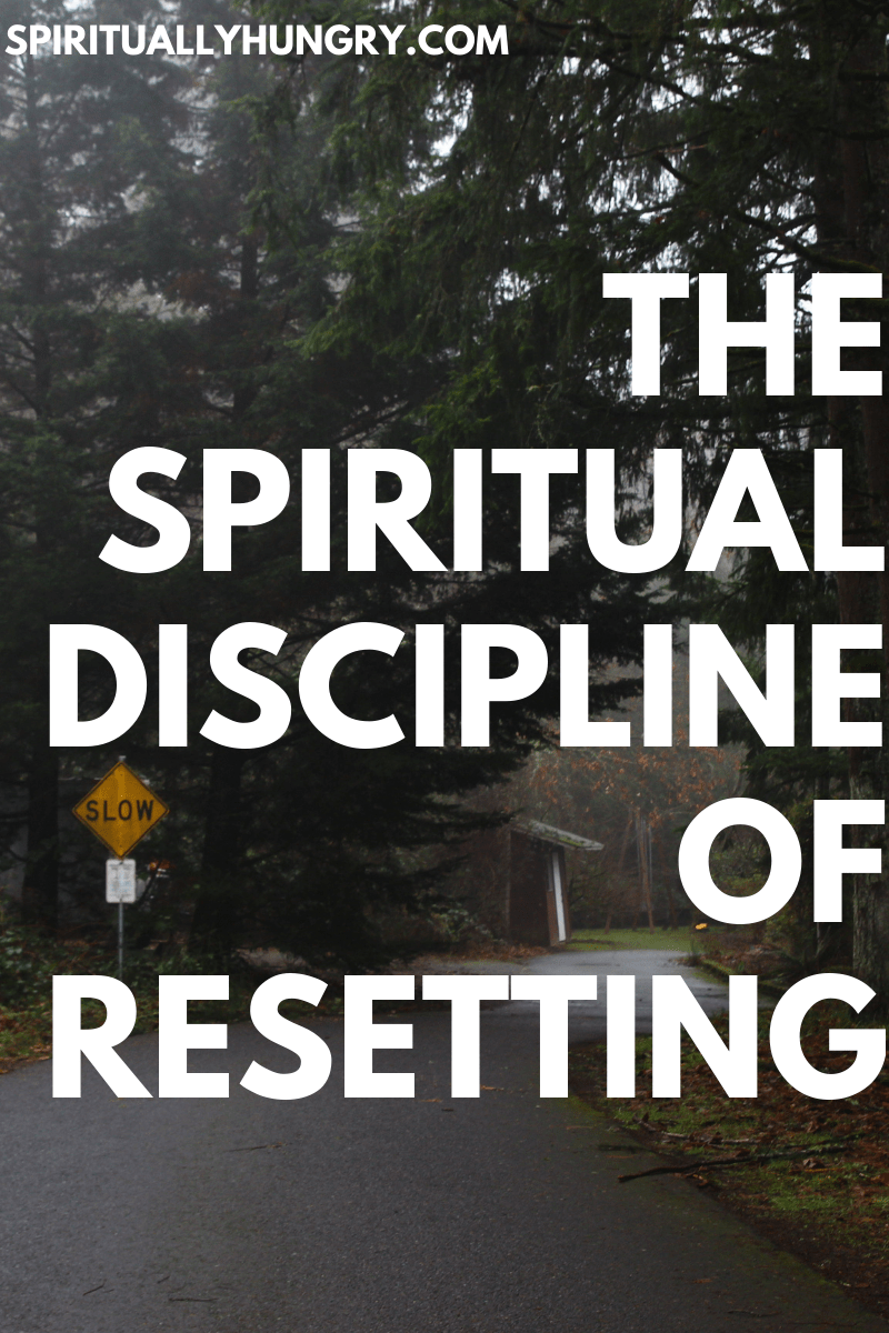 The Spiritual Discipline Of Resetting - Spiritually Hungry